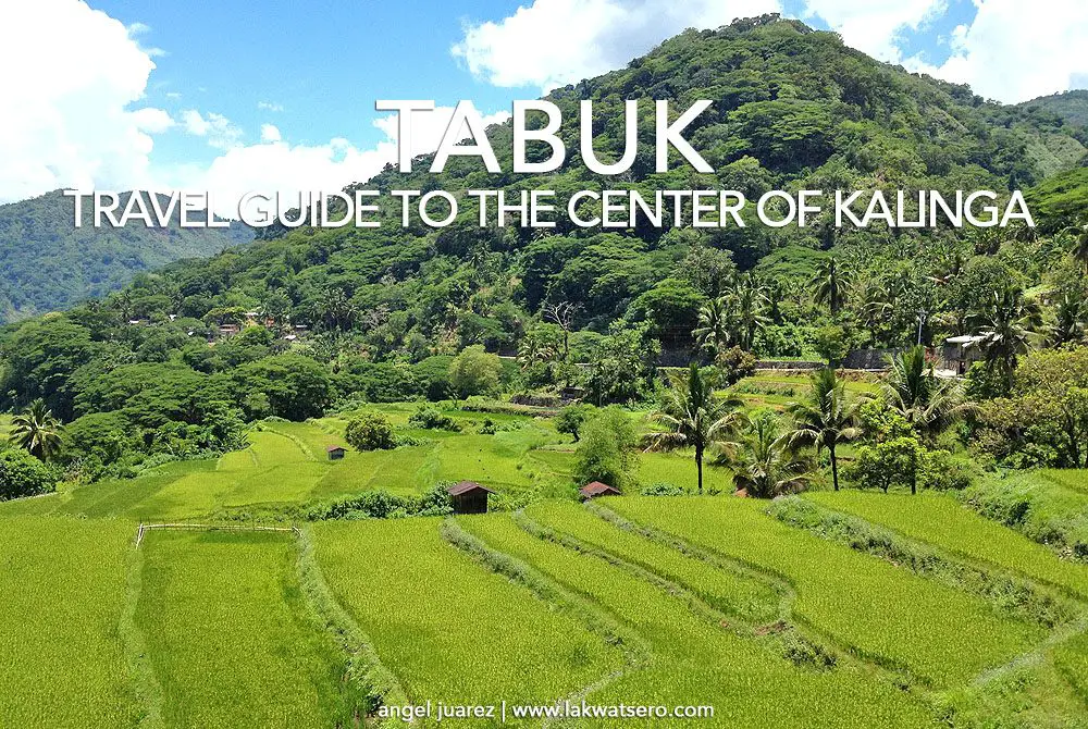 Tabuk, Kalinga: Travel Guide, How to Get There, Where to Stay, What to ...